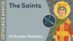 All about Saints – Orthodox Pebbles